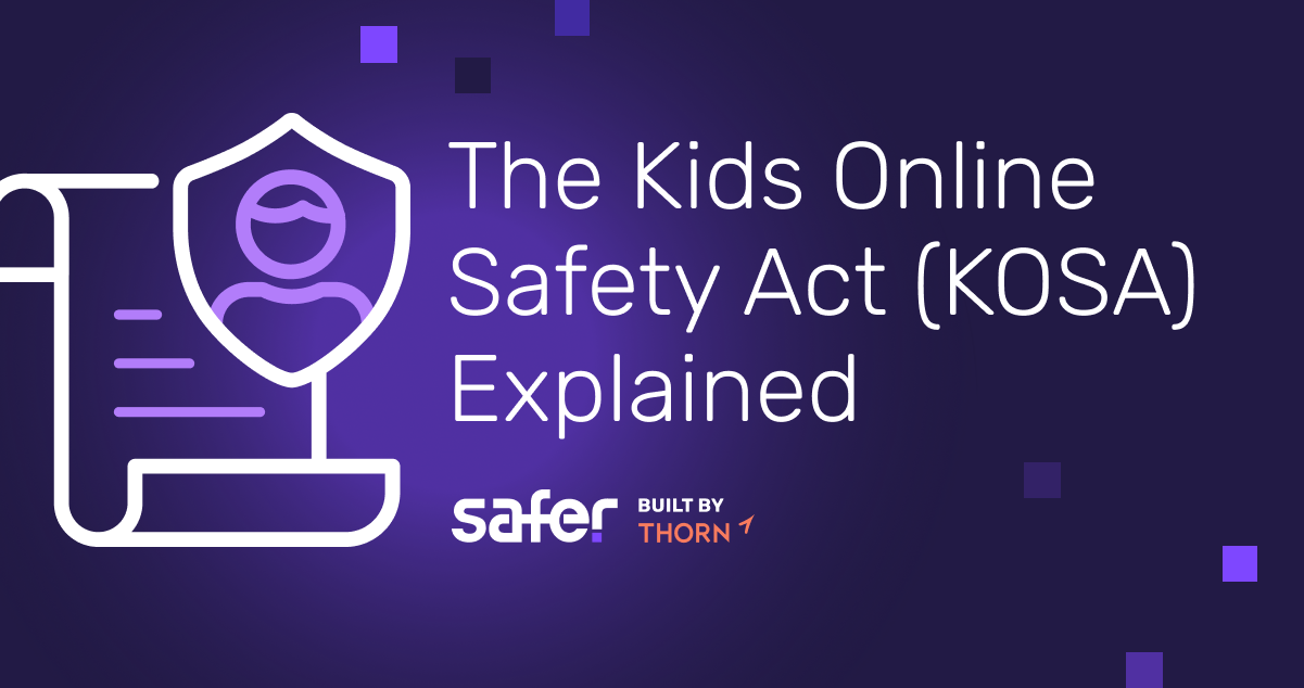 Updated: Kids Online Safety Act (KOSA) Explained | Safer by Thorn Updated: Kids Online Safety Act (KOSA) Explained | Safer by Thorn
